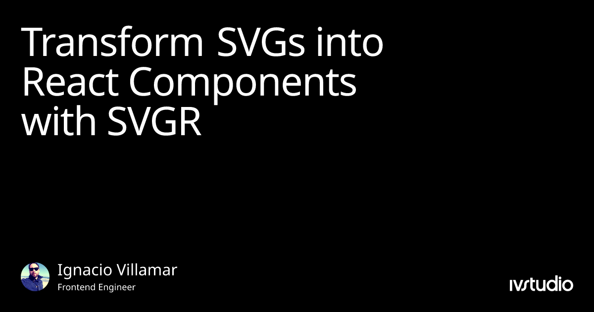 Transform SVGs into React Components with SVGR